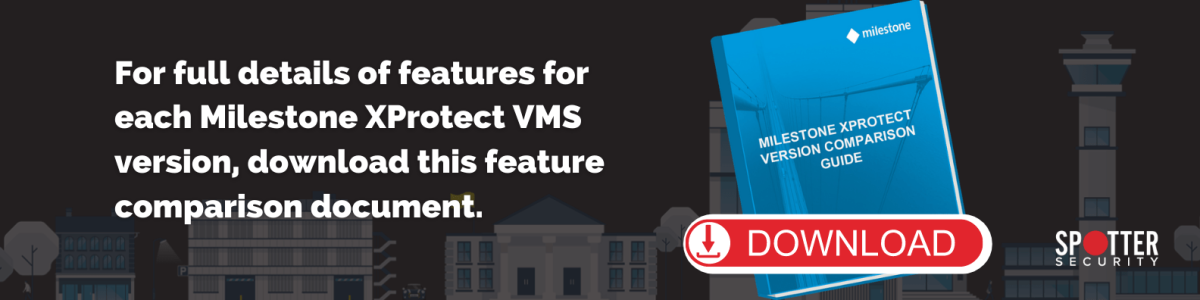 3 Reasons to Choose Milestone XProtect VMS - Spotter Security