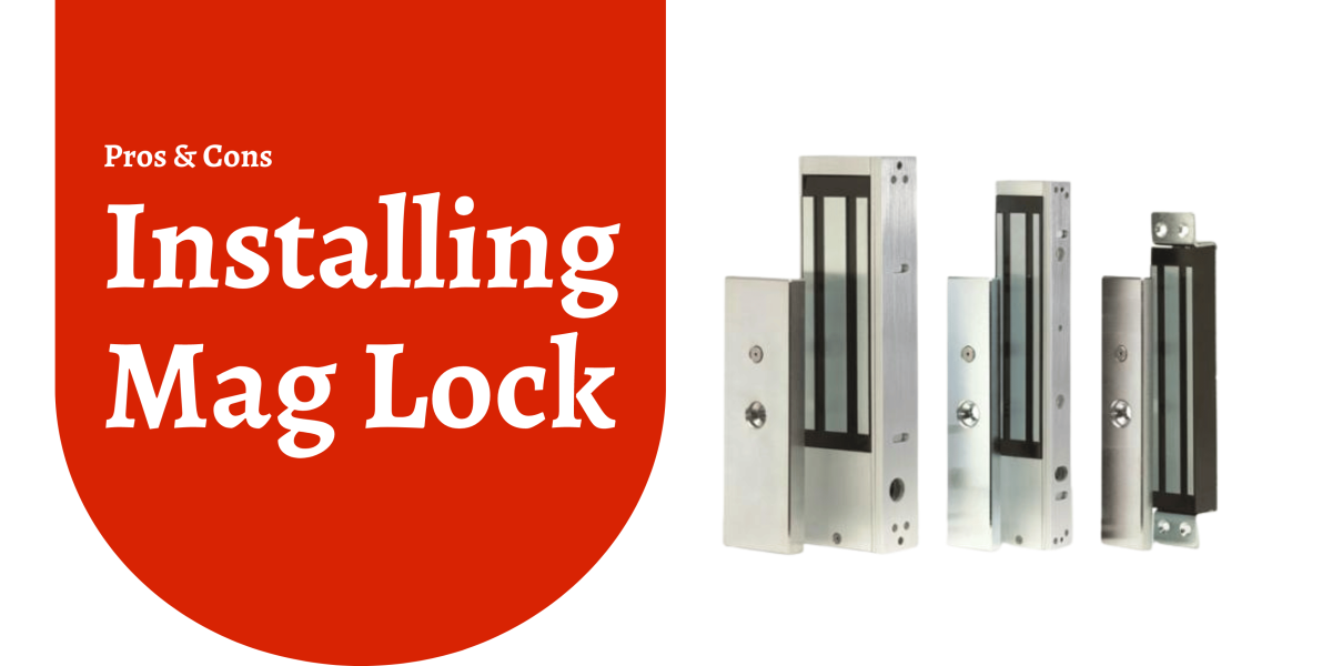 Pros and Cons of installing Mag Lock to Protect your Business